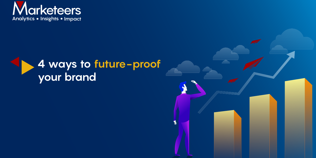 4 Ways to Future-Proof Your Brand - Marketeers