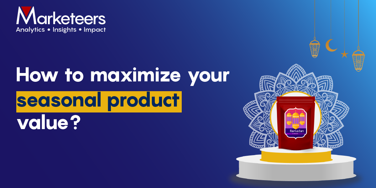 How to Maximize Your Seasonal Product Value? - Marketeers